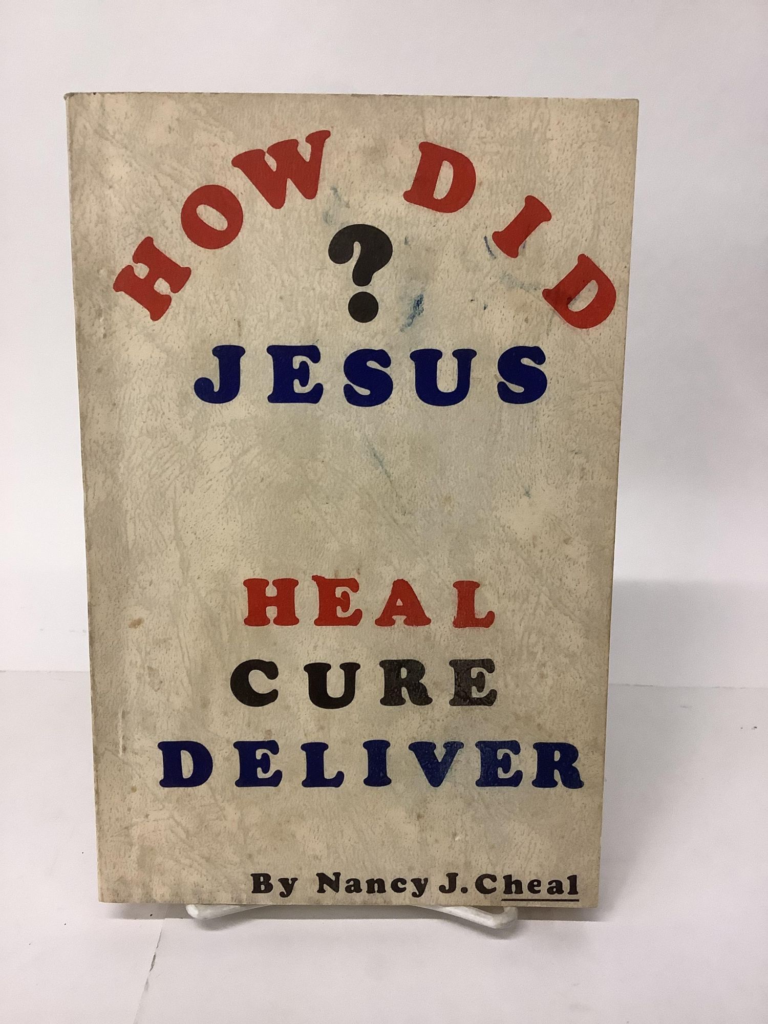 How Did Jesus Heal Cure Deliver | Nancy J. Cheal | 1st